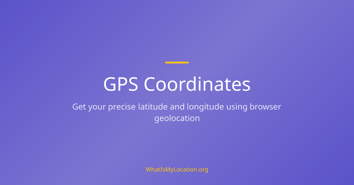 GPS Coordinates — Find Your Latitude & Longitude Instantly | What Is My ...